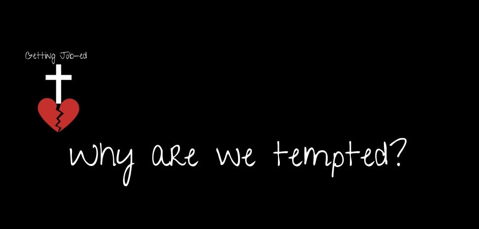 Why are we tempted? - Getting Job-ed
