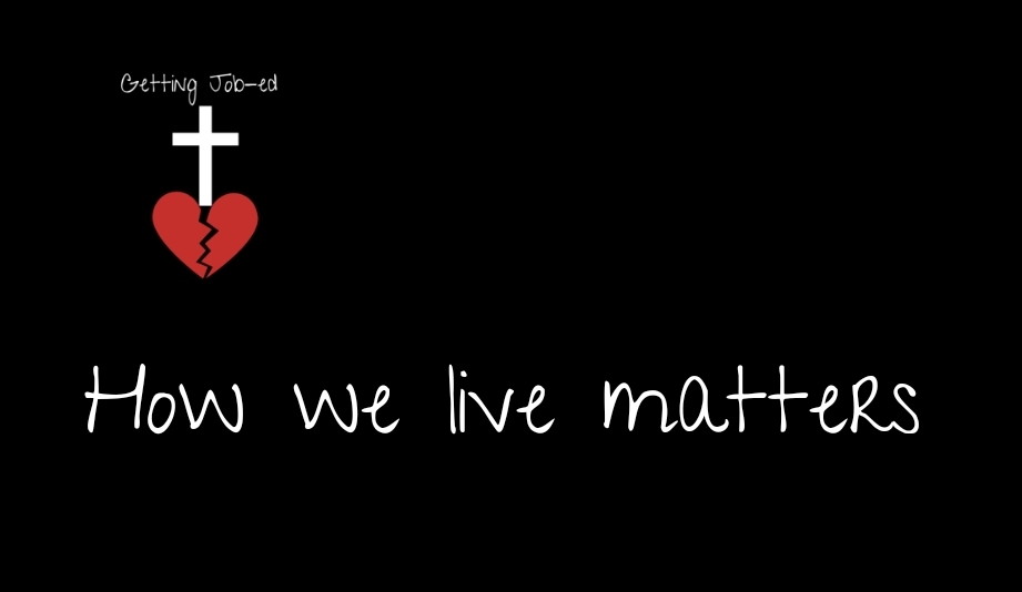 How we live matters - Getting Job-ed