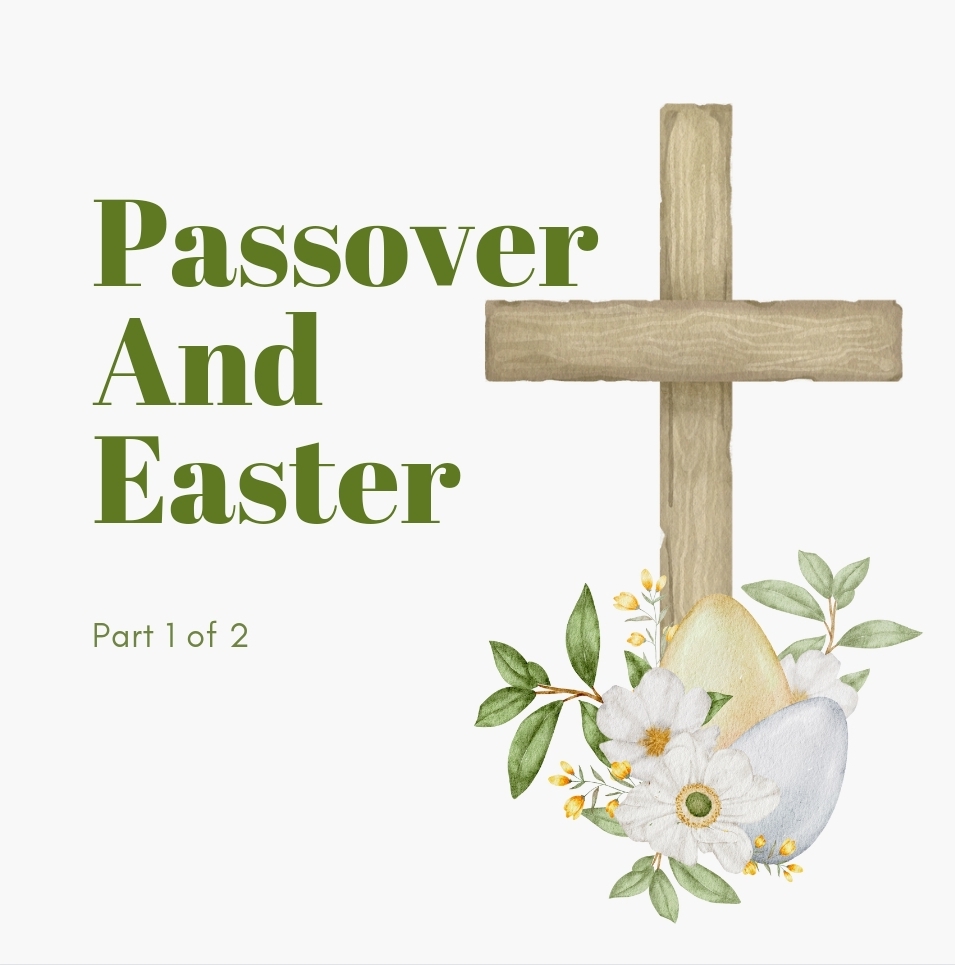 Passover and Easter Part 1 of 2