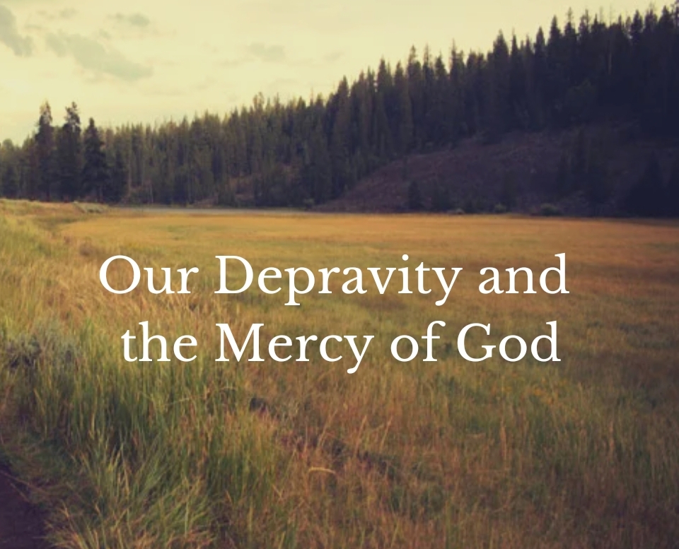Our Depravity and the Mercy of God
